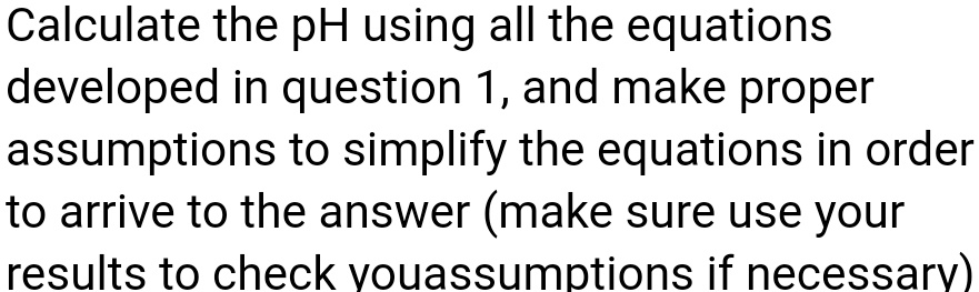SOLVED: Calculate the pH using all the equations developed in question ...