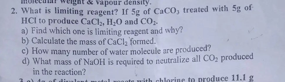 2. What is limiting reagent? If 5 g of CaCO3 treated with 5 g of HCl to produce CaCl2, H2O and ...