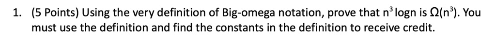 [GET ANSWER] 5 points using the very definition of big omega notation ...