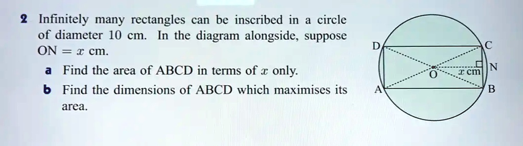 SOLVED: 2 Infinitely many rectangles can be inscribed in circle of diameter 10 cm: In the ...