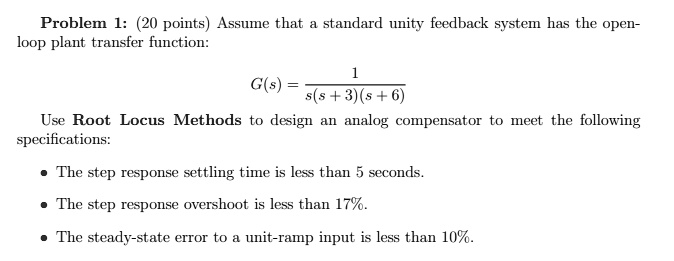 Problem 1: (20 points) Assume that a standard unity feedback system has the open-loop plant ...