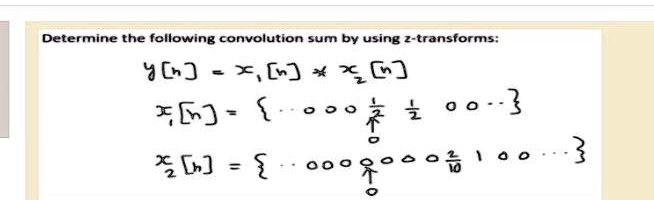 SOLVED: Determine the following convolution sum by using z-transforms ...