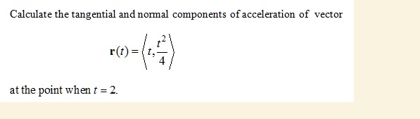 Calculate The Tangential And Normal Components Of Acceleration Of Vector R T T T 2 4