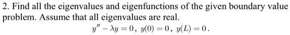 2 Find All The Eigenvalues And Eigenfunctions Of The Given Boundary Value Problem Assume That