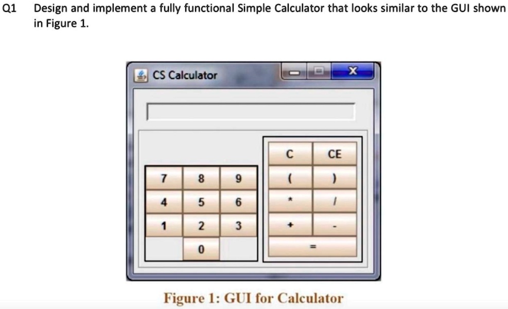 Q1 Design and implement a fully functional Simple Calculator that looks similar to the GUI shown ...