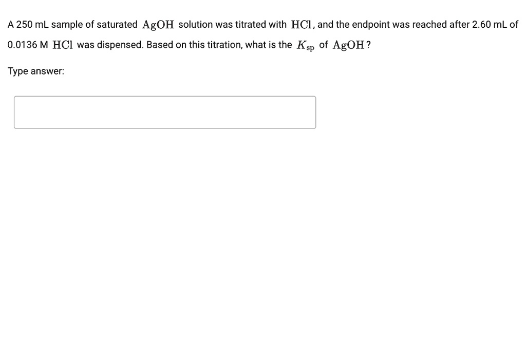 SOLVED: A 250 mL sample of saturated AgOH solution was titrated with ...