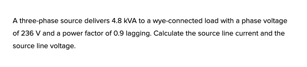 SOLVED: A three-phase source delivers 4.8 kVA to a wye-connected load with a phase voltage of ...