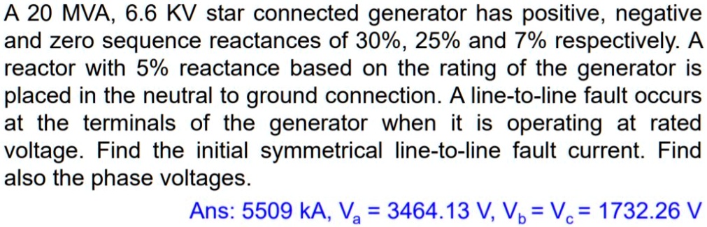 SOLVED: A 20 MVA, 6.6 KV star connected generator has positive, negative reactor with 5% ...