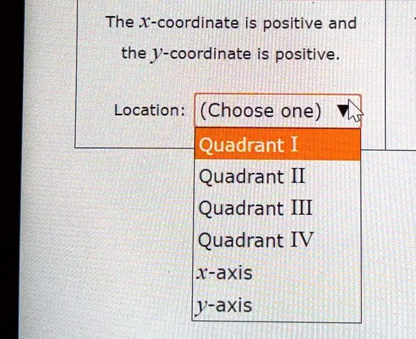 SOLVED: The X-coordinate is positive and the y-coordinate is positive ...