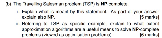 SOLVED: The Travelling Salesman problem (TSP) is NP-complete. i. Explain what is meant by this ...