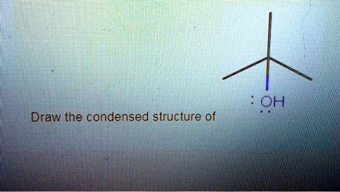 SOLVED: OH Draw the condensed structure of