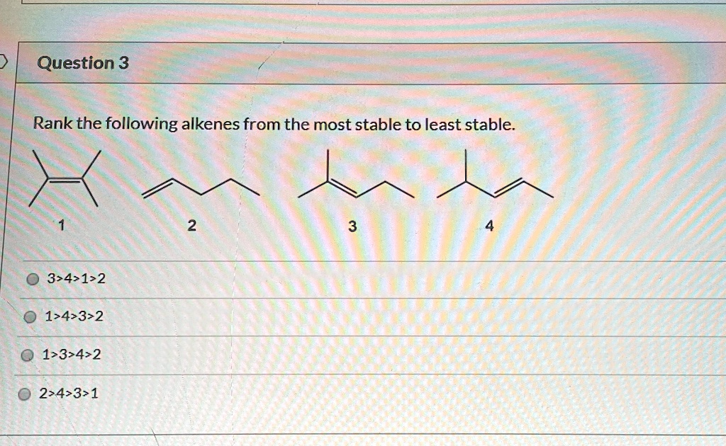 SOLVED: Question 3 Rank the following alkenes from the most stable to ...