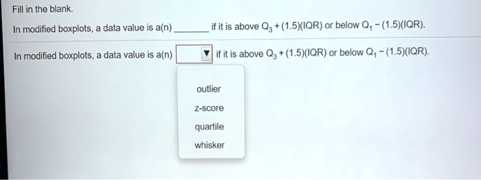 Fill in the blank. In modified boxplots, a data value is a(n) if it is above Q3 + (1.5)(IQR) or ...