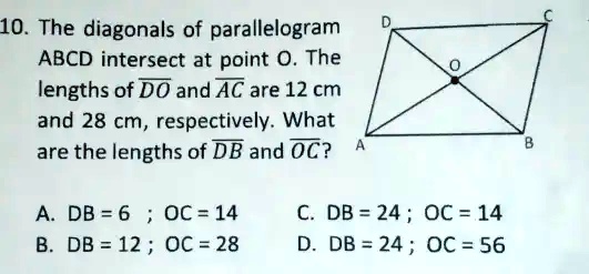 SOLVED: 10. The diagonals of parallelogram ABCD intersect at point 0. The lengths of DO and AC ...