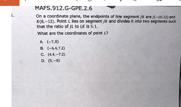 SOLVED: MAFS.912.G-GPE.2.6 On the coordinate plane, the endpoints of line segment JK are J(-10 ...