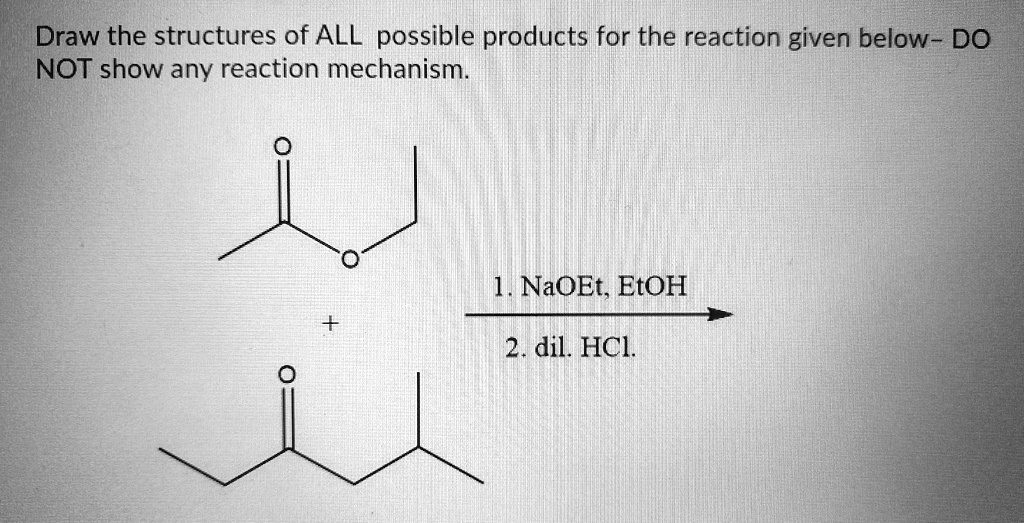 SOLVED: Draw the structures of ALL possible products for the reaction given below- DO NOT show ...