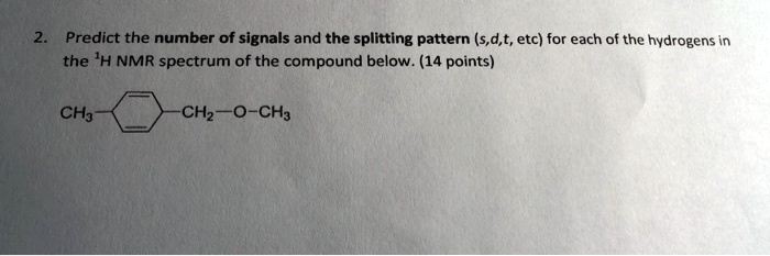 SOLVED: Predict the number of signals and the splitting pattern (s,d,t, etc) for each of the ...