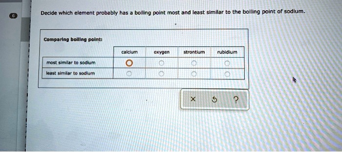 Decide which element probably has boiling point most and least similar ...