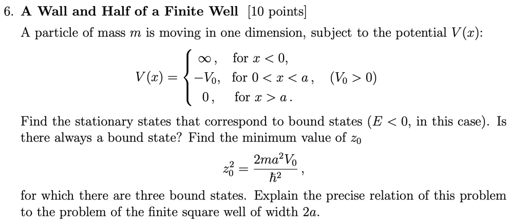 6. A Wall and Half of a Finite Well [10 points] A particle of mass m is moving in one dimension ...