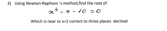 SOLVED: Using Newton-Raphson method,find the root of x4 40 =0 Which is near to x-2 correct to ...
