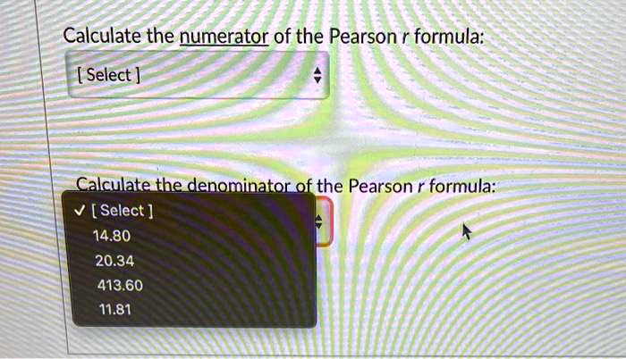 SOLVED: Calculate the numerator of the Pearson r formula: [Select ...