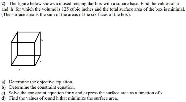 SOLVED: The figure below shows closed rectangular box with square base. Find the values of x and ...