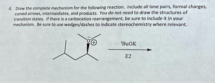 4. Draw the complete mechanism for the following reaction. Include all lone pairs, formal ...