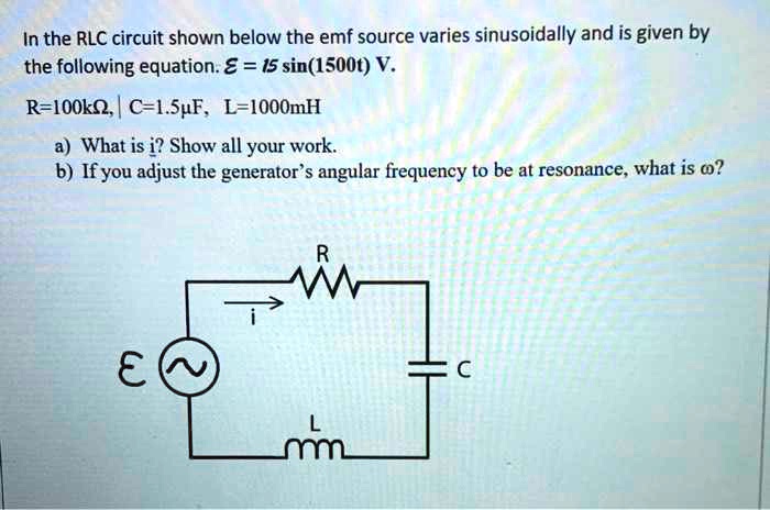 SOLVED: In the RLC circuit shown below, the emf source varies sinusoidally and is given by the ...