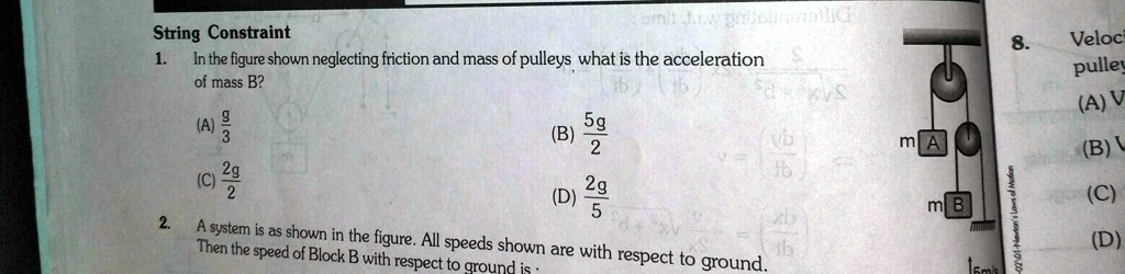 String Constraint 1. In the figure shown neglecting friction and mass of pulleys what is the ...