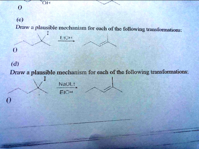 (C) Draw a plausible mechanism for each of the following transformations: LIC" (d) Draw a ...