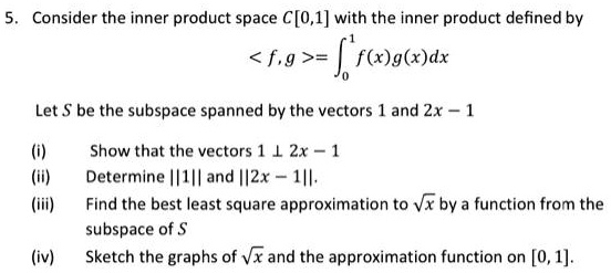 SOLVED: 5. Consider the inner product space C[0,1] with the inner product defined by = ∫ f(x) g ...