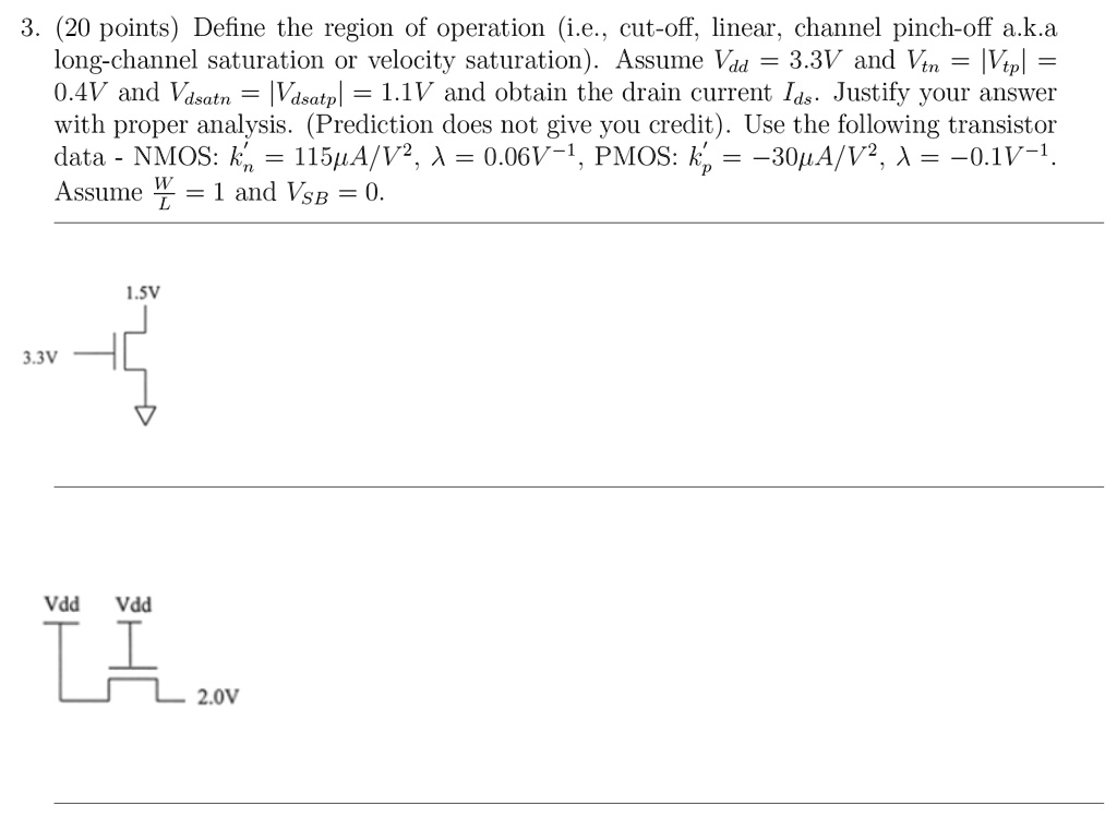 3. (20 points) Define the region of operation (i.e., cut-off, linear, channel pinch-off a.k.a ...