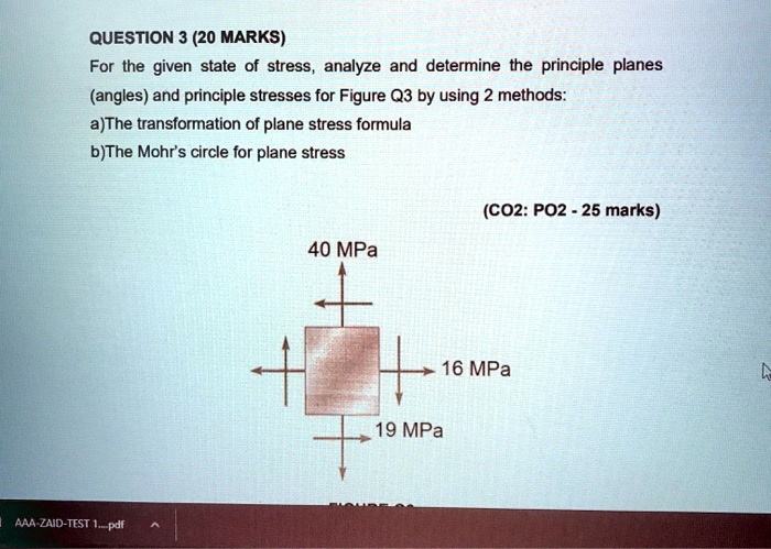 SOLVED: QUESTION 3 (20 MARKS) For the given state of stress, analyze and determine the principal ...