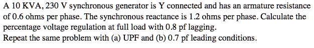 SOLVED: A 10 KVA, 230 V synchronous generator is Y connected and has an armature resistance of 0 ...