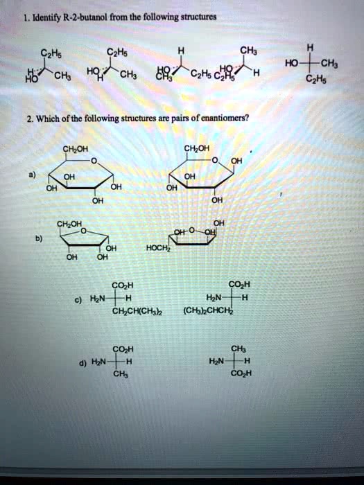 SOLVED: ' 1. Identify R-2-butanol from the following structures C2Hs CH3 HO-CH3 CH3 2. Which of ...
