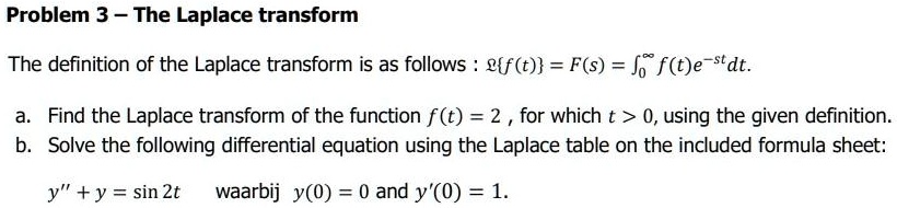 SOLVED: Problem 3: The Laplace Transform The definition of the Laplace transform is as follows ...