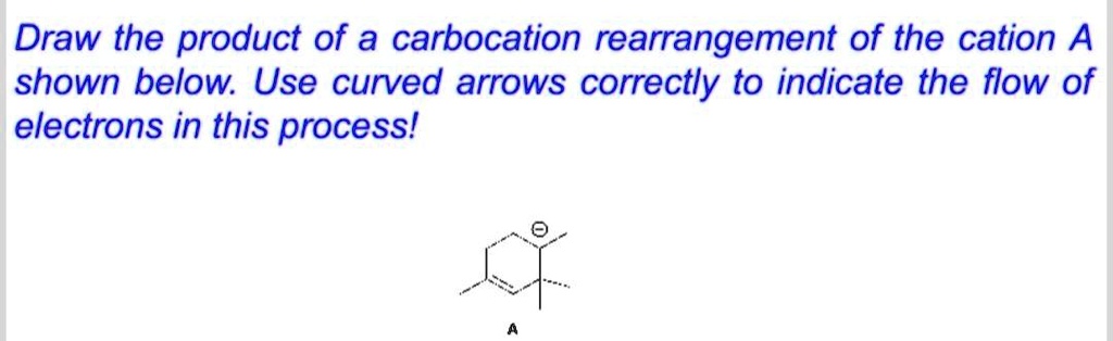 draw the product of a carbocation rearrangement of the cation a shown ...