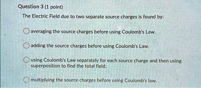 Question 3 (1 point) The Electric Field due to two separate source ...