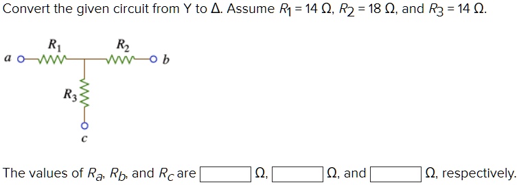 SOLVED: Texts: Convert the given circuit from Y to A. Assume R = 14 Ω ... SOLVED: Texts: Convert the given circuit from Y to A. Assume R = 14 Ω ...