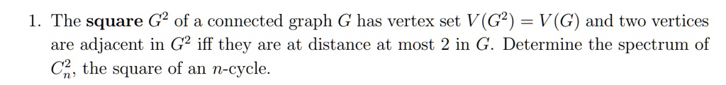 SOLVED: 1. The square G2 of a connected graph G has vertex set V(G2 ...