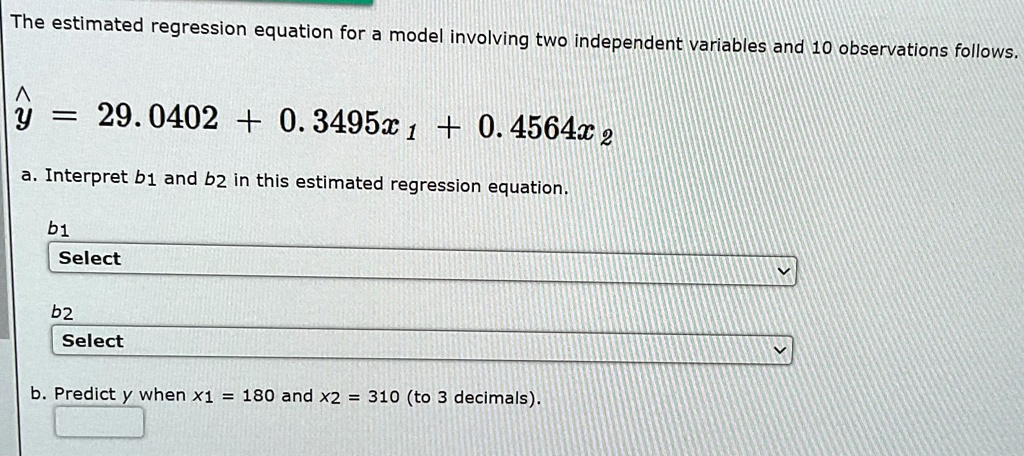 SOLVED: The estimated regression equation for a model involving two ...