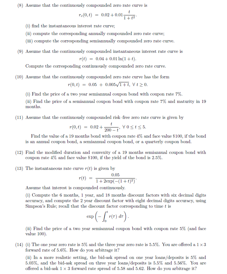 (8) Assume that the continuously compounded zero rate curve is rc(0, t)=0.02+0.01 (t)/(1+t^2 ...