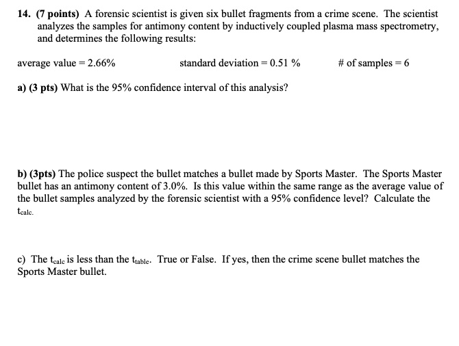 SOLVED: 14. points) A forensic scientist is given six bullet fragments ...