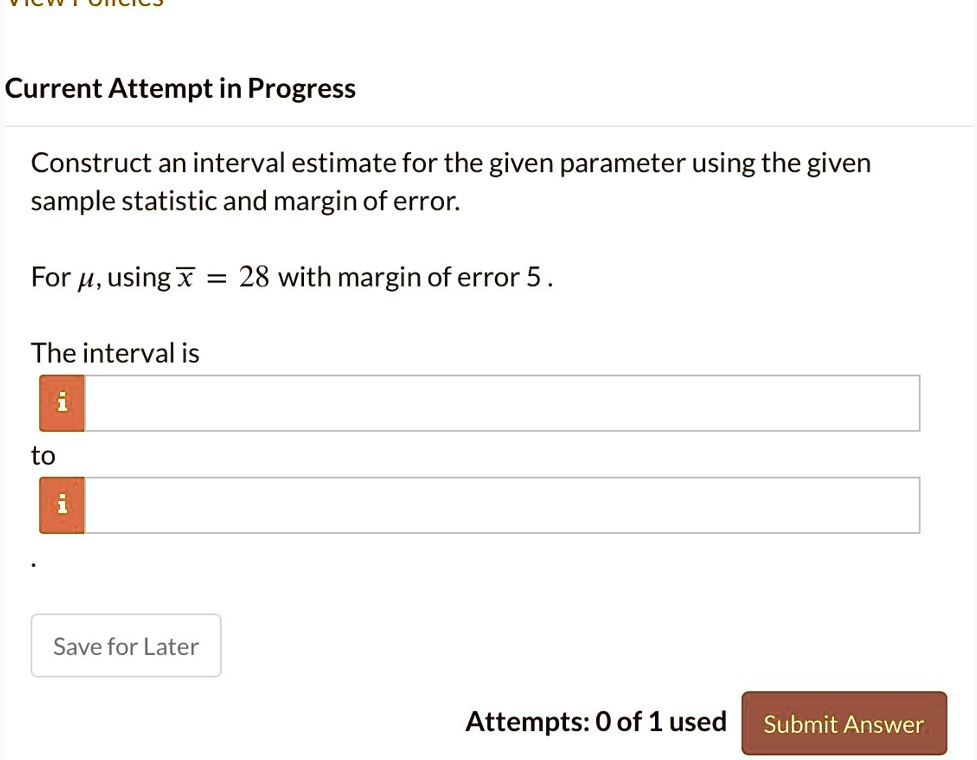 SOLVED: Texts: Current Attempt in Progress Construct an interval estimate for the given ...