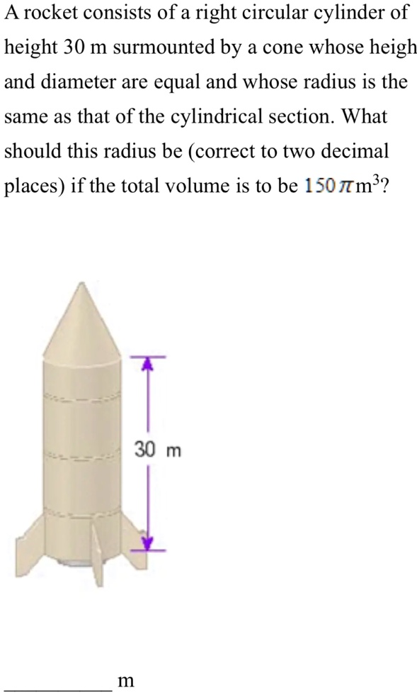 A rocket consists of a right circular cylinder of height 30 m ...