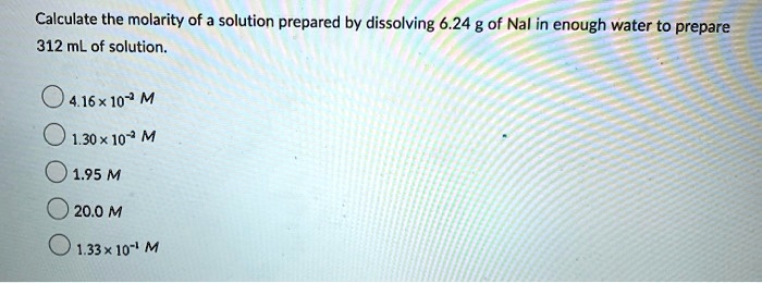 calculate the molarity of solution prepared by dissolving 624 g of nal in enough water to ...