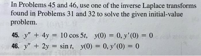 in problems 45 and 46 use one of the inverse laplace transforms found in problems 31 and 32 to ...