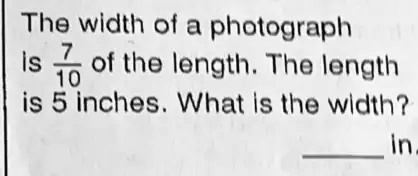 SOLVED: The width of a photograph is 10% of the length. The length is 5 ...