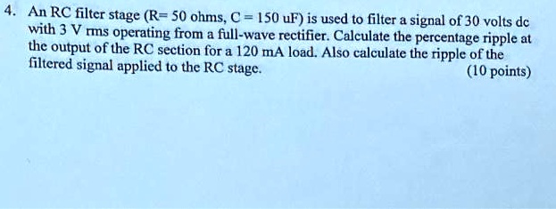 SOLVED: An RC filter stage with R = 50 ohms and C = 150 uF is used to filter a signal of 30 ...