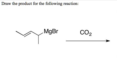 SOLVED: Draw the product for the following reaction: MgBr CO2